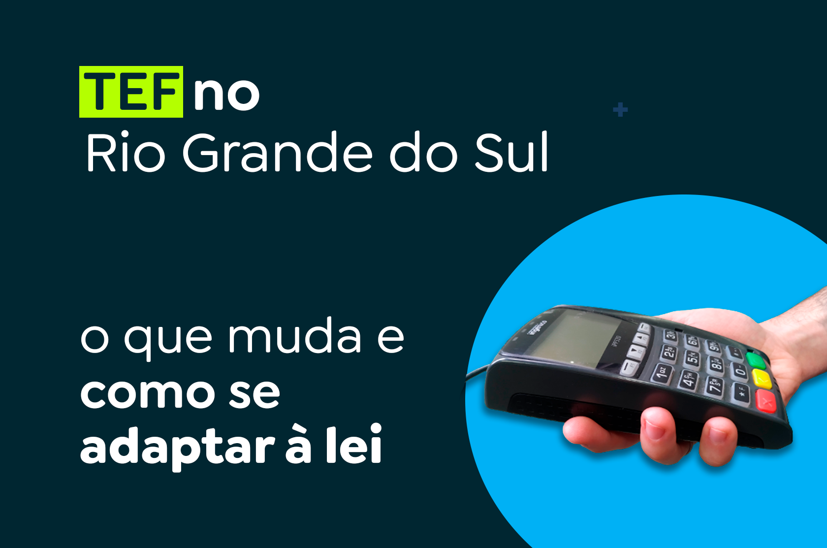 TEF no Rio Grande do Sul: o que muda e como se adaptar à lei